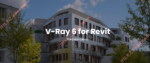 Vray6.0 for Revit 2019-2023 安装教程+中文汉化补丁