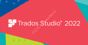 SDL Trados Studio Professional 2022 v17.0.6 中文版+安装激活教程